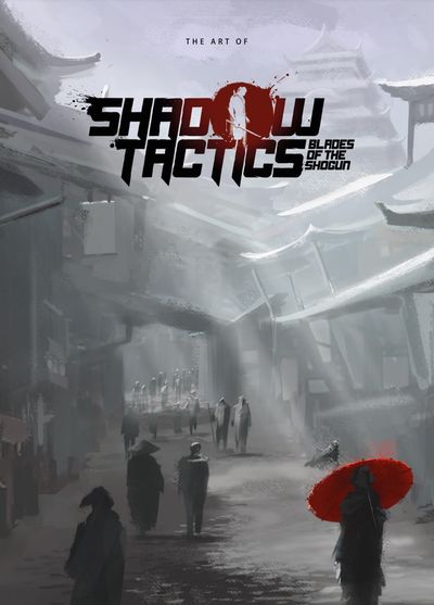 Shadow Tactics - Blades of the Shogun - Artbook & Strategy Guide (2016 ...